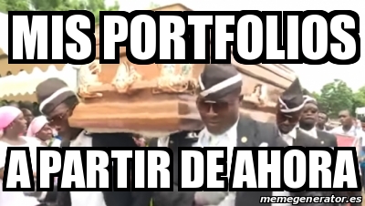 Meme Personalizado - Mis portfolios a partir de ahora - 31641216