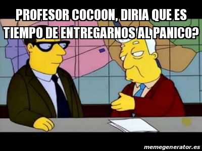 Meme Personalizado - profesor cocoon, diria que es tiempo de ...