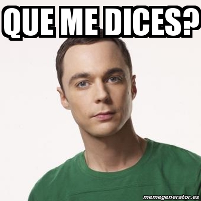 Meme Sheldon Cooper - Que me dices? - 31641492