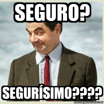 Meme Mr Bean - Seguro? SEGURÃ SIMO???? - 31641588