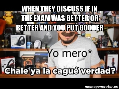 Meme Personalizado - when they discuss if in the exam was better or ...