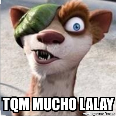 Meme Personalizado - Tqm mucho lalay - 31642567