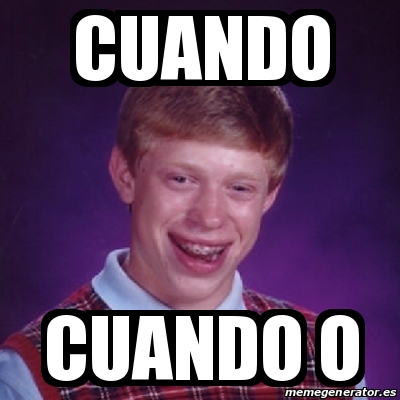 Meme Bad Luck Brian - cuando cuando o - 31642721