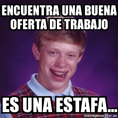 Meme Bad Luck Brian - Encuentra una buena oferta de trabajo Es una ...