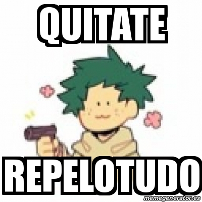 Meme Personalizado - Quitate Repelotudo - 31644273