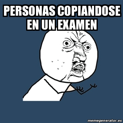 Meme Y U No - PERSONAS COPIANDOSE EN UN EXAMEN - 31644400