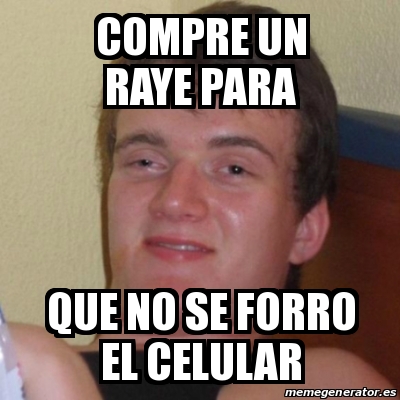 Meme Stoner Stanley - compre un raye para que no se forro el celular ...