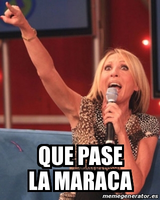 Meme Personalizado - Que pase La maraca - 31644886