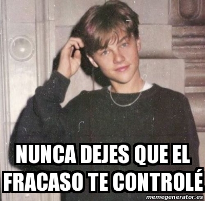 Meme Personalizado - Nunca dejes Que el fracaso te controlÃ© - 31645363