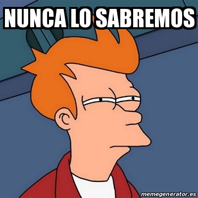 Meme Futurama Fry - Nunca lo sabremos - 31646419