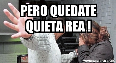 Meme Personalizado - PERO QUEDATE QUIETA REA ! - 31646610