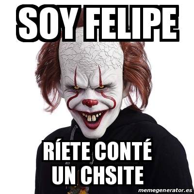 Meme Personalizado - Soy felipe RÃ­ete contÃ© un chsite - 31646848