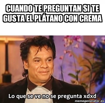 Meme Personalizado - Cuando te preguntan si te gusta el plÃ¡tano con ...