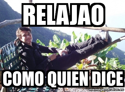 Meme Personalizado - Relajao Como quien dice - 31647097