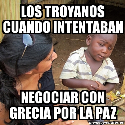 Meme Skeptical 3rd World Kid - Los troyanos cuando intentaban Negociar ...