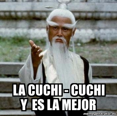 Meme Personalizado - La cuchi - cuchi y es la mejor - 31647764