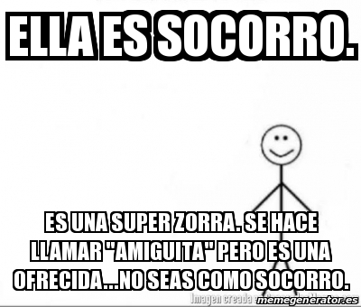 Meme Personalizado - Ella es Socorro. Es una super Zorra. Se hace ...