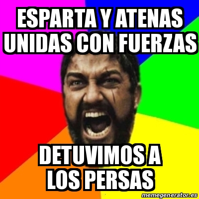 Meme Sparta - Esparta y Atenas unidas con fuerzas Detuvimos a los ...