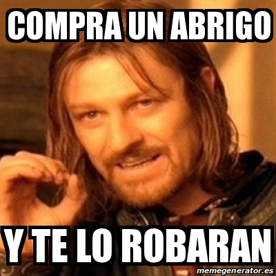 Meme Boromir - Compra un abrigo y te lo robaran - 31649264