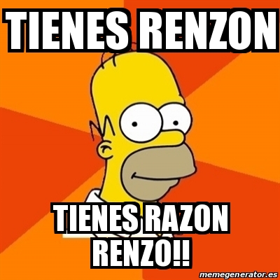 Meme Homer - tienes renzon tienes razon renzo!! - 31649704