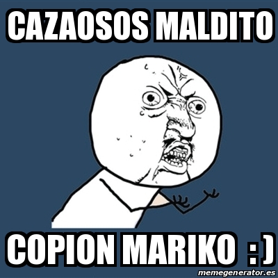 Meme Y U No - cazaosos maldito copion mariko : ) - 31649739
