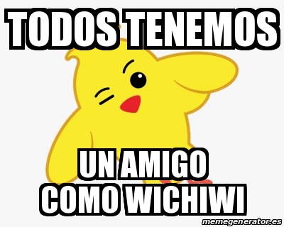 Meme Personalizado - Todos tenemos Un amigo como Wichiwi - 31650157