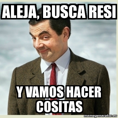 Meme Mr Bean - Aleja, busca resi Y vamos hacer cositas - 31650211