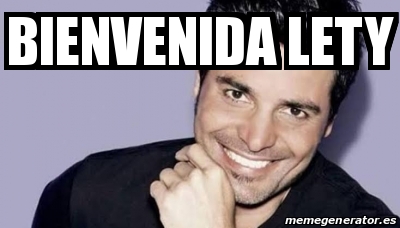 Meme Personalizado - Bienvenida lety - 31652053