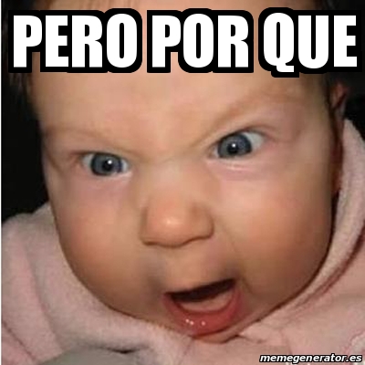 Meme Bebe furioso - Pero por que - 31652156