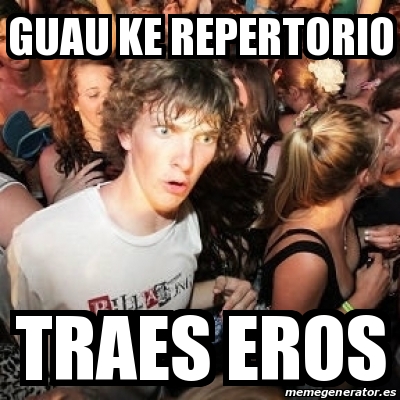 Meme Sudden Realization Ralph - Guau ke repertorio Traes eros - 31653289