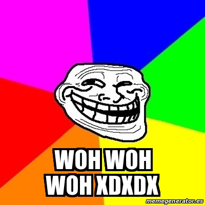 Meme Troll - woh woh woh xdxdx - 31653398