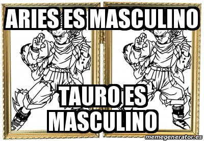Meme Personalizado - Aries es masculino Tauro es masculino - 31653523