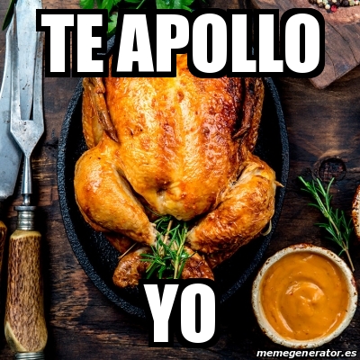 Meme Personalizado - te apollo yo - 31653633