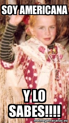 Meme Personalizado - Soy americana Y lo sabes!!!! - 31653702