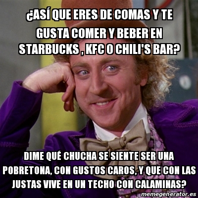 Meme Willy Wonka - Â¿AsÃ­ que eres de Comas y te gusta comer y beber en ...