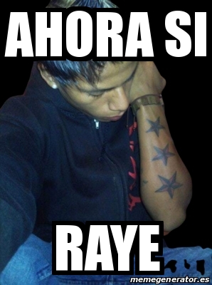 Meme Personalizado - AHORA SI RAYE - 31653769
