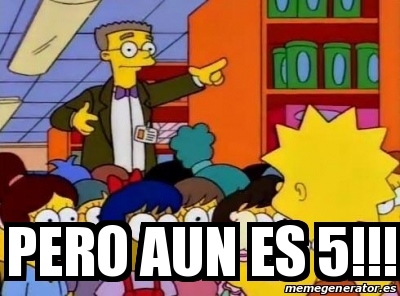 Meme Personalizado - PERO AUN ES 5!!! - 31653904