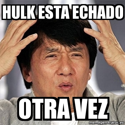 Meme Jackie Chan - Hulk esta echado Otra vez - 31654002