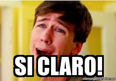 Meme Personalizado - Si CLARO! - 31654496
