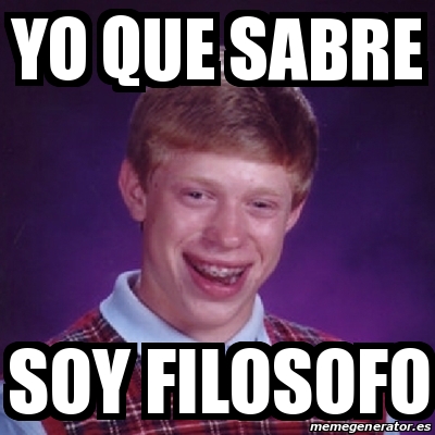 Meme Bad Luck Brian - Yo que sabre Soy filosofo - 31654742