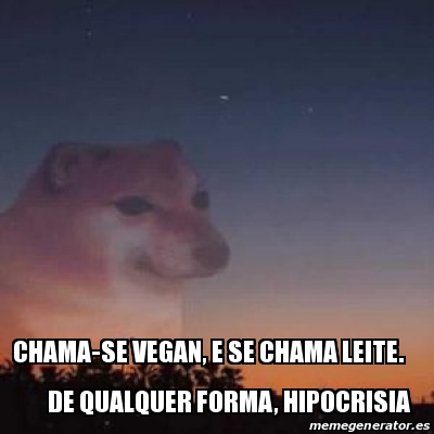 Meme Personalizado - Chama-se vegan, e se chama leite. De qualquer ...