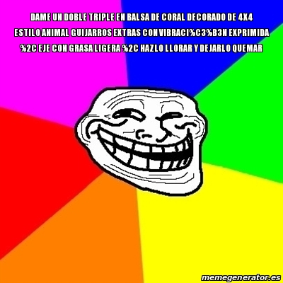 Meme Troll - dame un doble triple en balsa de coral decorado de 4x4 ...