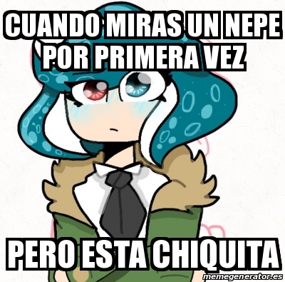 Meme Personalizado - Cuando miras un nepe por primera vez Pero esta ...