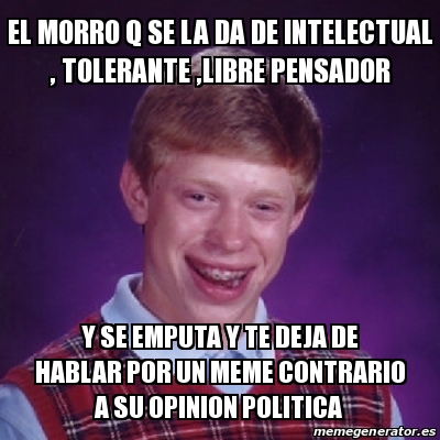 Meme Bad Luck Brian - El morro q se la da de intelectual , tolerante ...