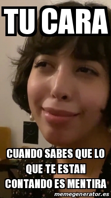 Meme Personalizado - Tu cara Cuando sabes que lo que te estan contando ...