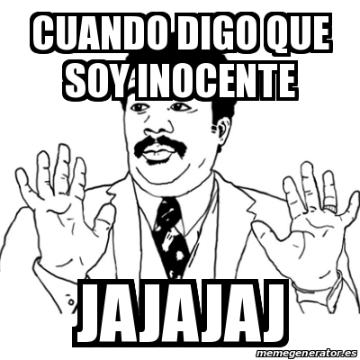 Meme Ay Si - cuando digo que soy inocente jajajaj - 31656782