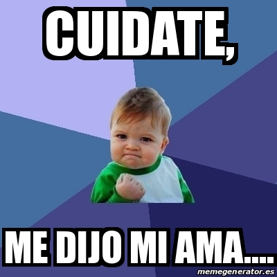 Meme Bebe Exitoso - cuidate, me dijo mi ama.... - 31657513