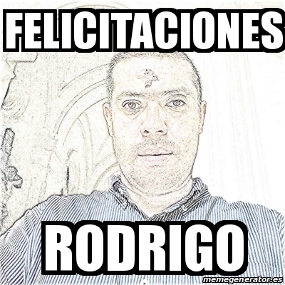 Meme Personalizado - Felicitaciones Rodrigo - 31658164
