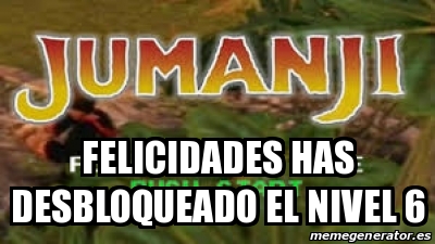 Meme Personalizado - Felicidades has desbloqueado el nivel 6 - 31658386
