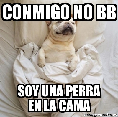 Meme Personalizado - conmigo no bb - 31658392